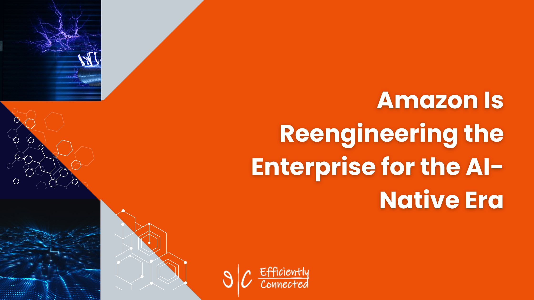 Amazon Is Reengineering The Enterprise For The Ai Native Era