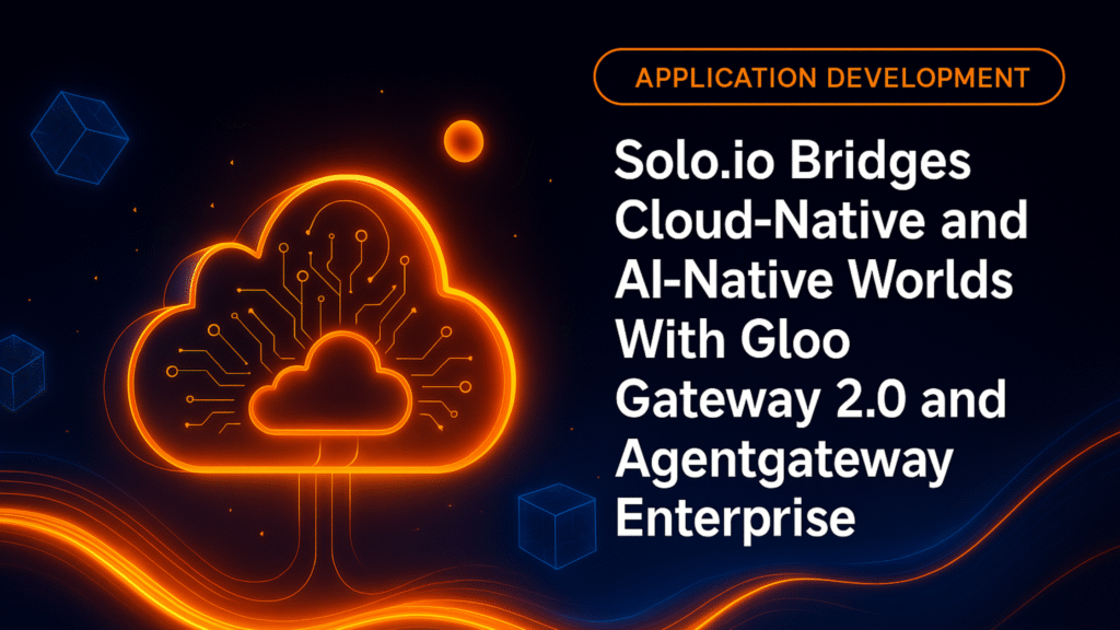 Solo.io Bridges Cloud-Native and AI-Native Worlds - Efficiently Connected