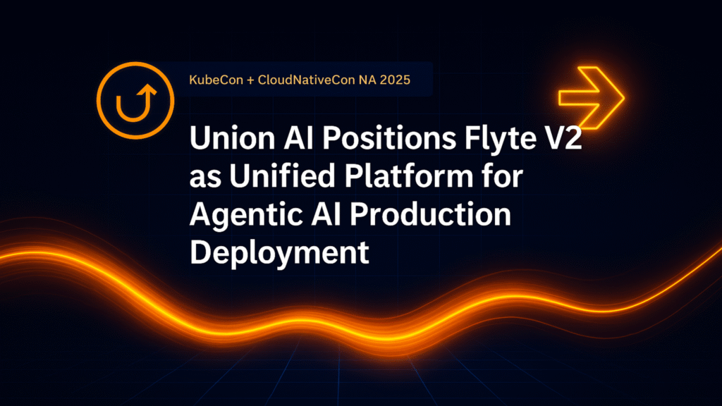 Union AI Unveils Flyte V2 as a Unified Platform - Efficiently Connected