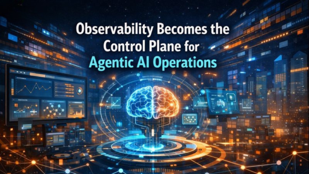 Observability Becomes the Control Plane for Agentic AI Operations ...