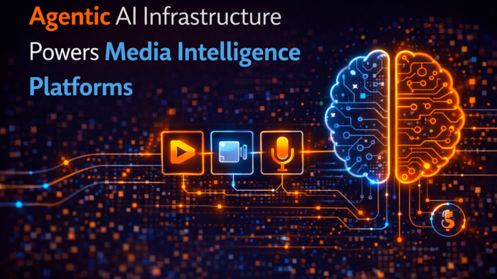 Agentic AI Infrastructure Powers Media Intelligence Platforms ...