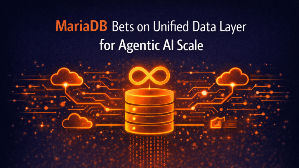 MariaDB Bets on Unified Data Layer for Agentic AI Scale - Efficiently ...