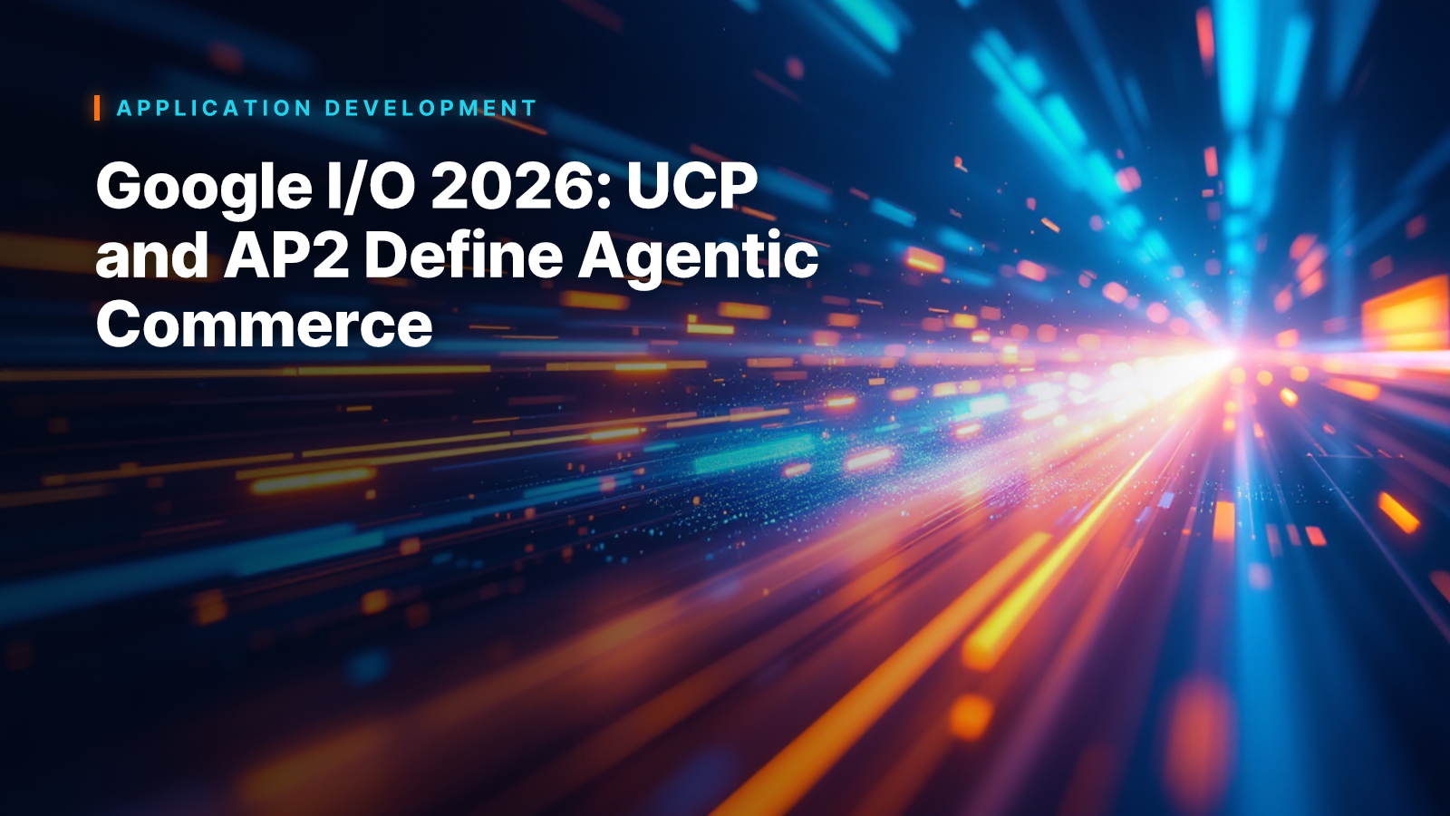Google I/O 2026: UCP and AP2 Define Agentic Commerce - Efficiently ...